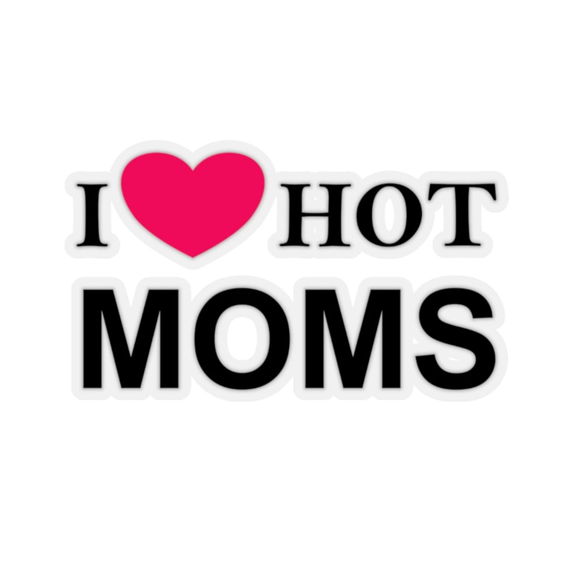 I Love Hot Moms I Love Moms Hot Moms I Love Moms Birthday Etsy