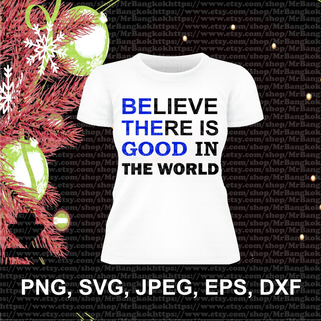 Believe There is Good in the World, Be the Good, Positive Inspirational ...