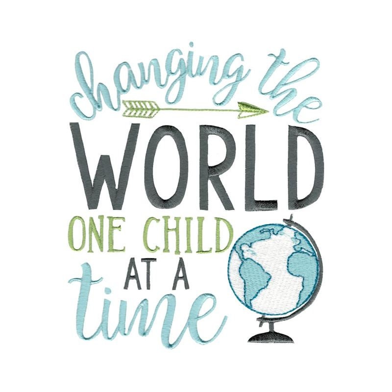 Changing the World One Child at A Time Embroidery Design - 4x4 5x7 6x10 ...