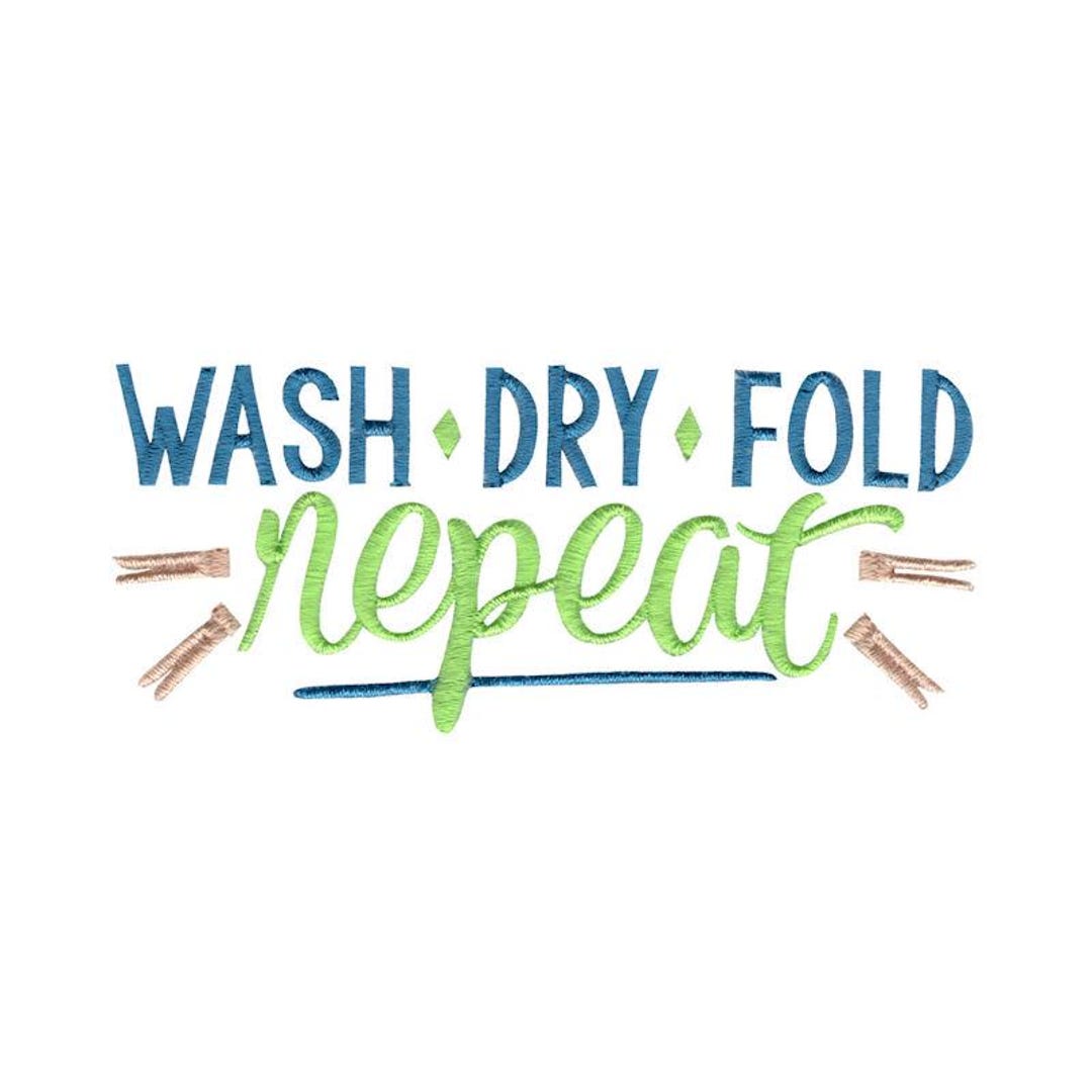 Wash Fold Dry Repeat Machine Embroidery Design 4x4 5x7 6x10 8x8 Sizes ...