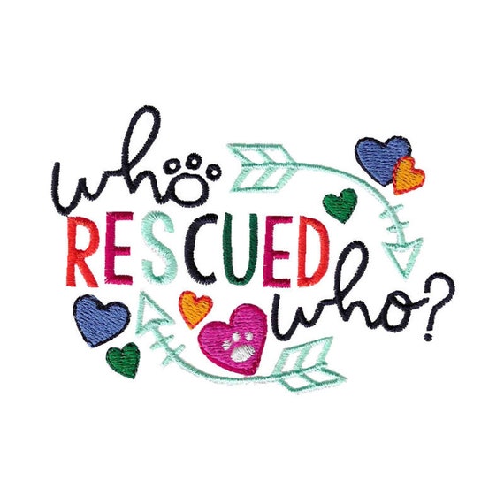Who Rescued Who Embroidery Design 4x4 5x7 6x10 8x8 Sizes | Etsy