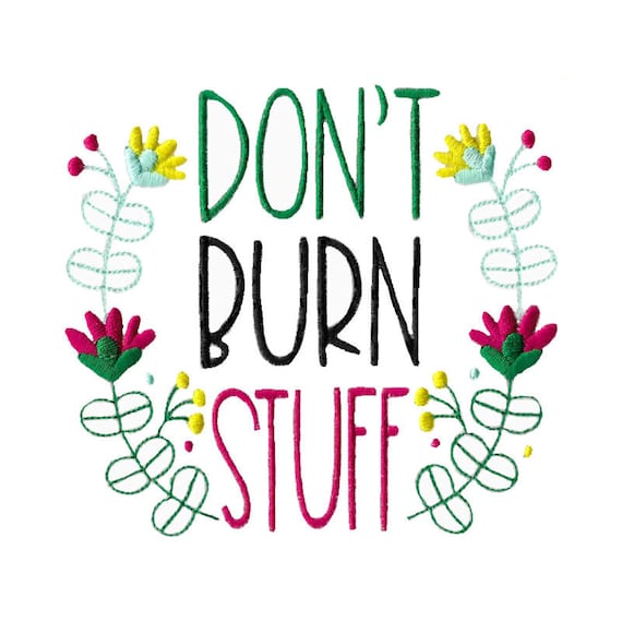 Don't Burn Stuff Embroidery Design 4x4 5x7 6x10 8x8 - Etsy