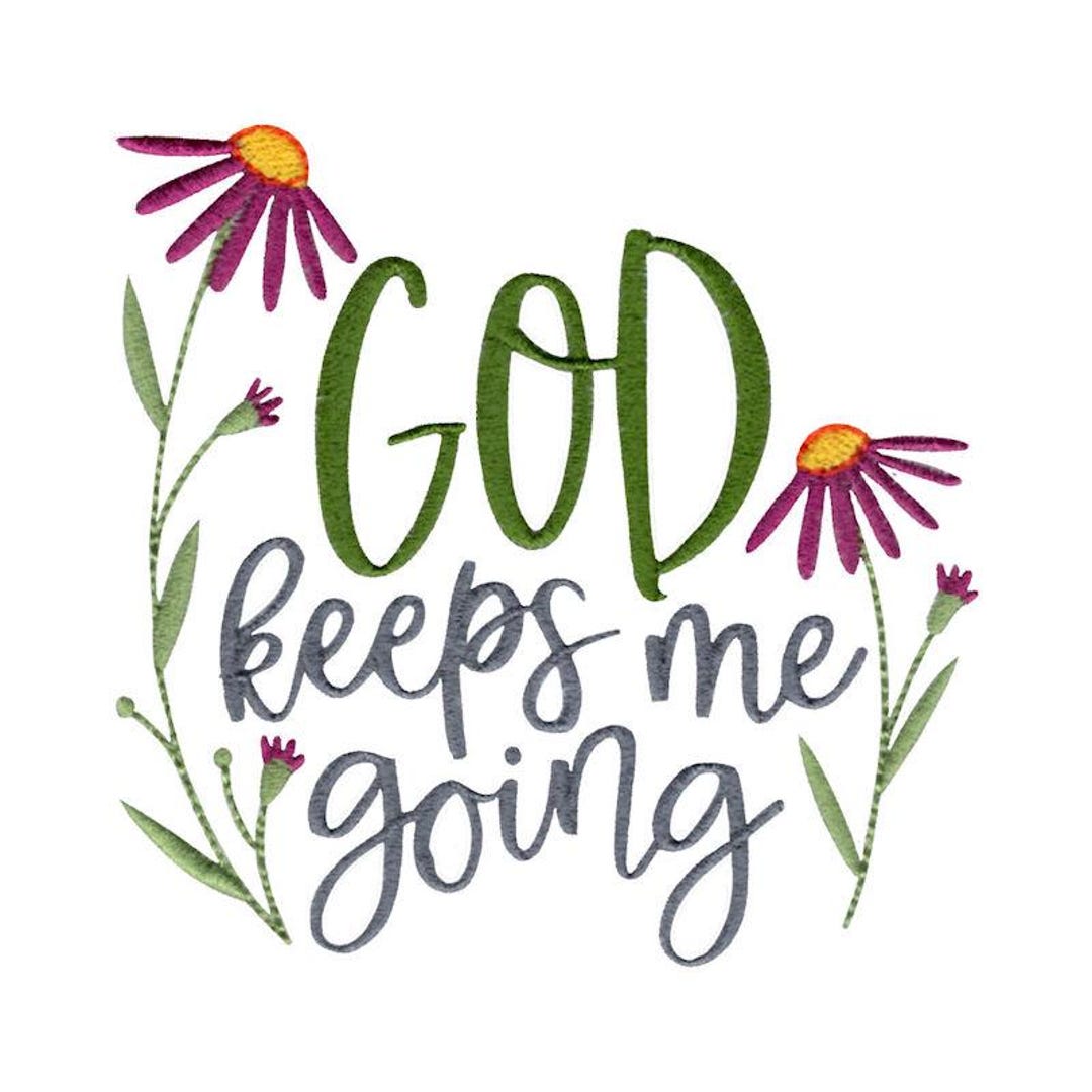God Keeps Me Going - Machine Embroidery Design - 4x4 5x7 6x10 8x8 Sizes ...