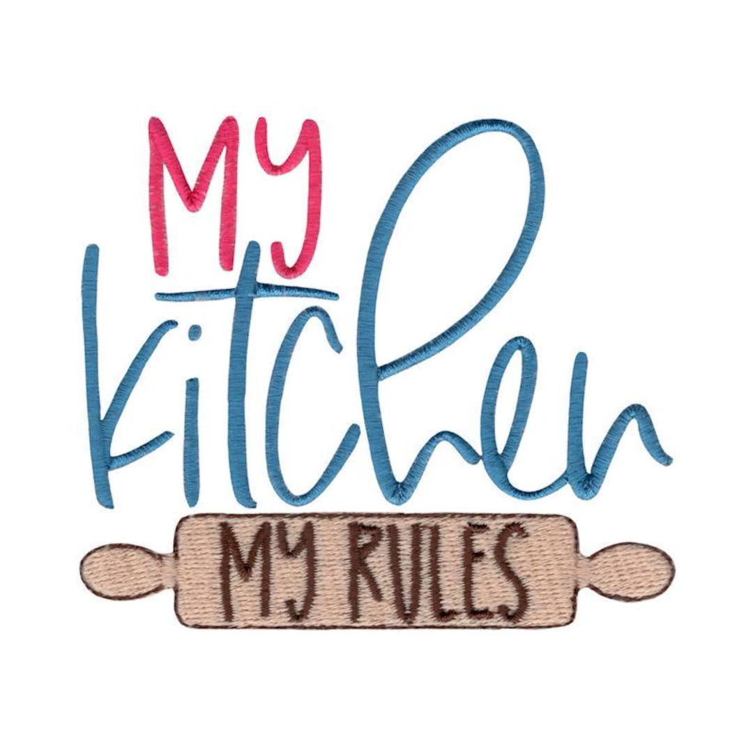 My Kitchen My Rules - Machine Embroidery Design - 4x4 5x7 6x10 8x8 ...