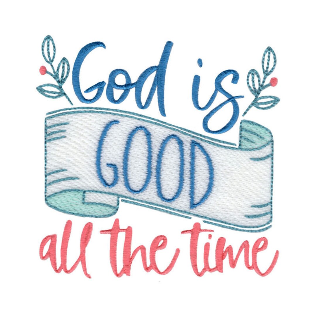 God is Good All of the Time - Machine Embroidery Design - 4x4 5x7 6x10 ...