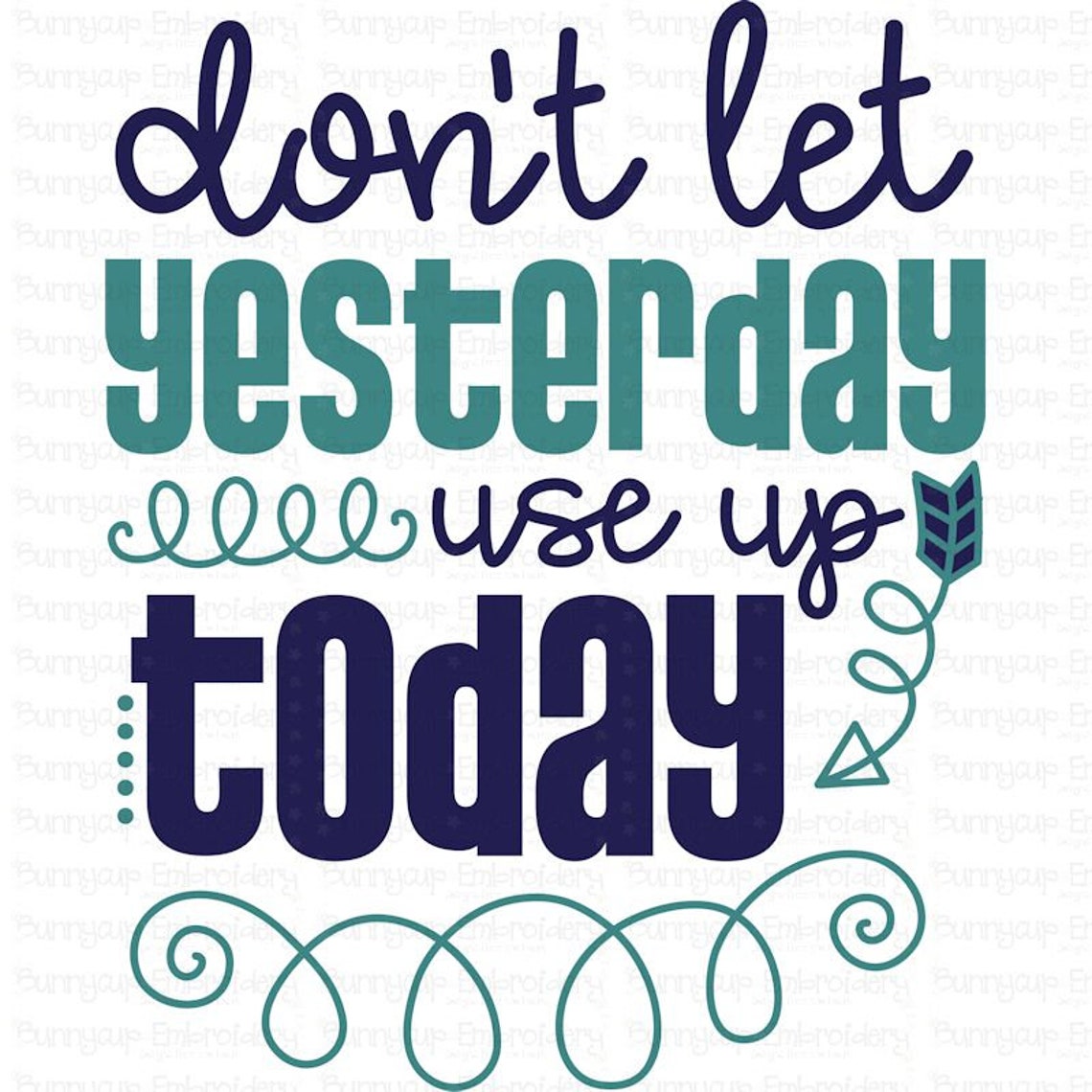 Don't Let Yesterday Use up Today Clipart and SVG File | Etsy