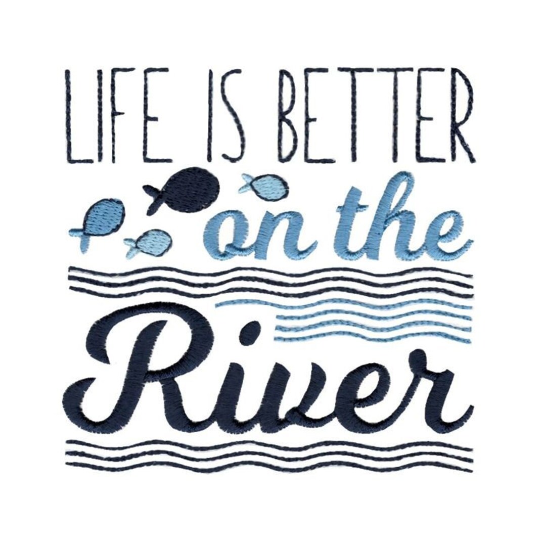 Life is Better on the River - Filled Stitch Embroidery Design - 4x4 5x7 ...