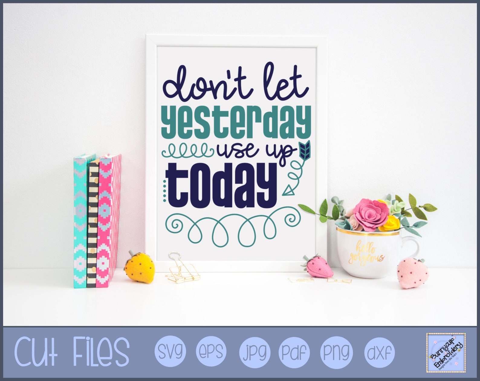 Don't Let Yesterday Use up Today Clipart and SVG File | Etsy