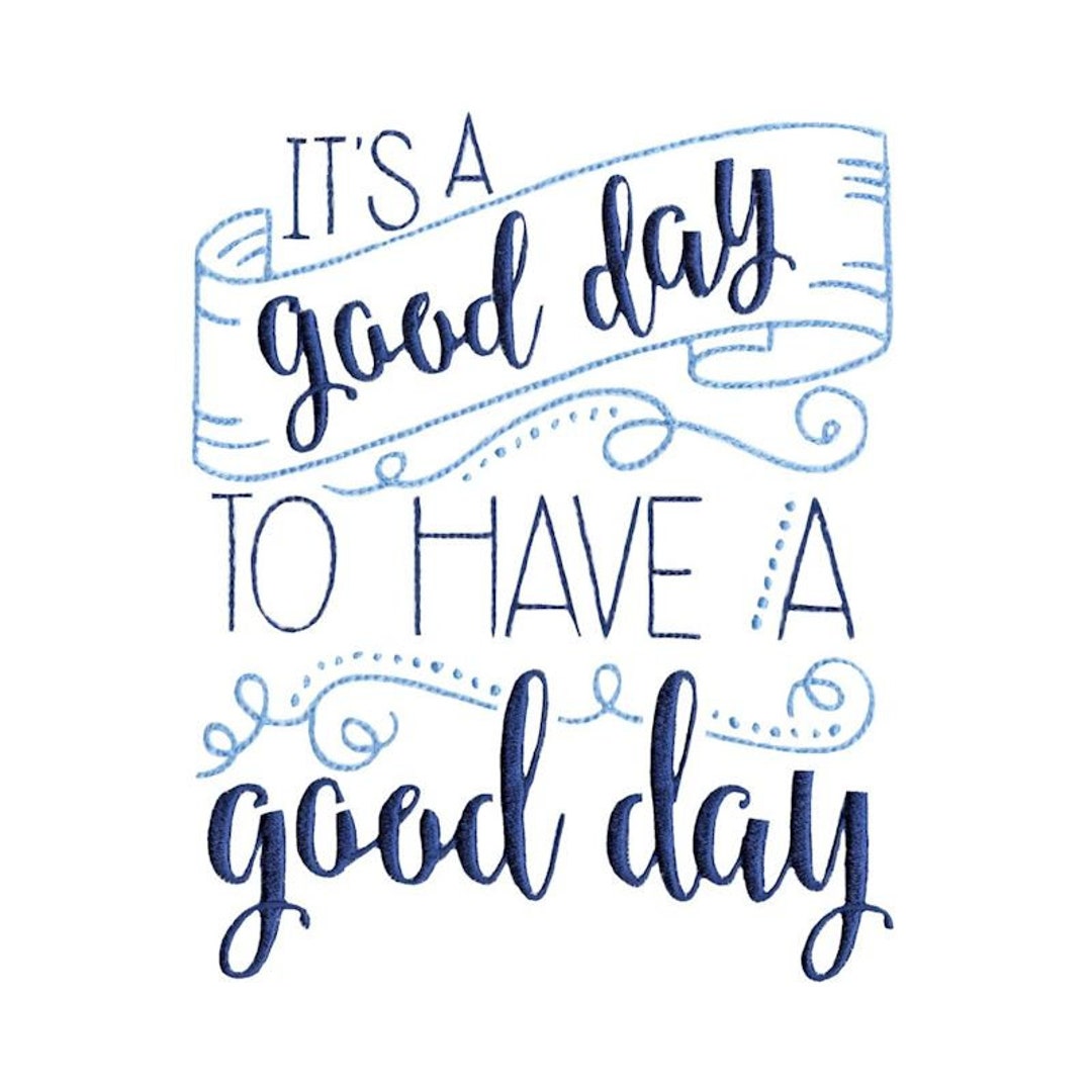 It's A Good Day to Have A Good Day - Motivational Sayings Too ...