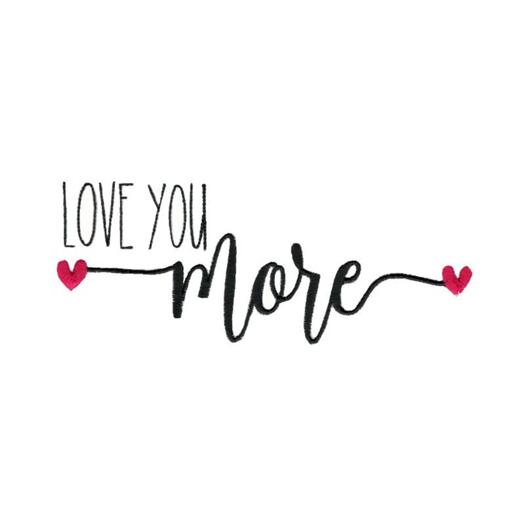 Love You More - Machine Embroidery Design - 4x4 5x7 6x10 8x8 Sizes ...