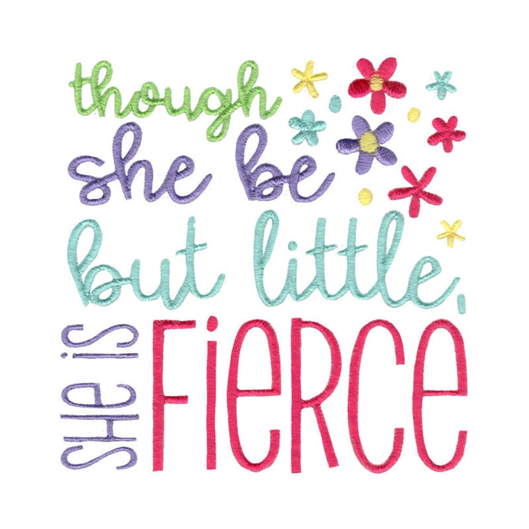 Though She Be but Little, She is Fierce Embroidery Design - 4x4 5x7 ...