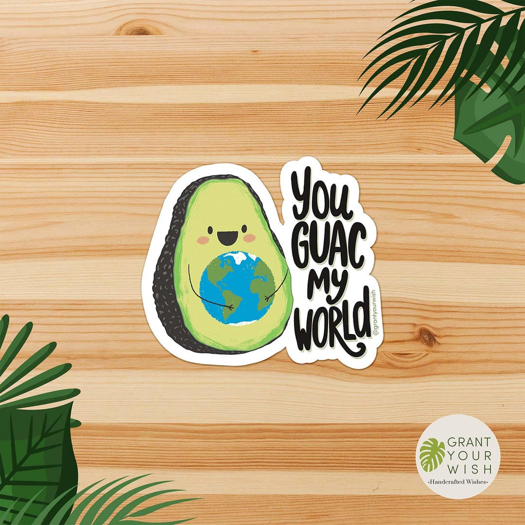 You Guac My World Sticker – Cute Avocado Sticker, Funny Food Pun, Earth ...