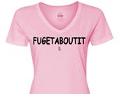 Fugetaboutit Shirt Fuhgeddaboutit Shirt Forget About it | Etsy