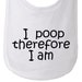 I Poop Therefore I Am Baby Bib, Funny Baby Bib Gift - Etsy