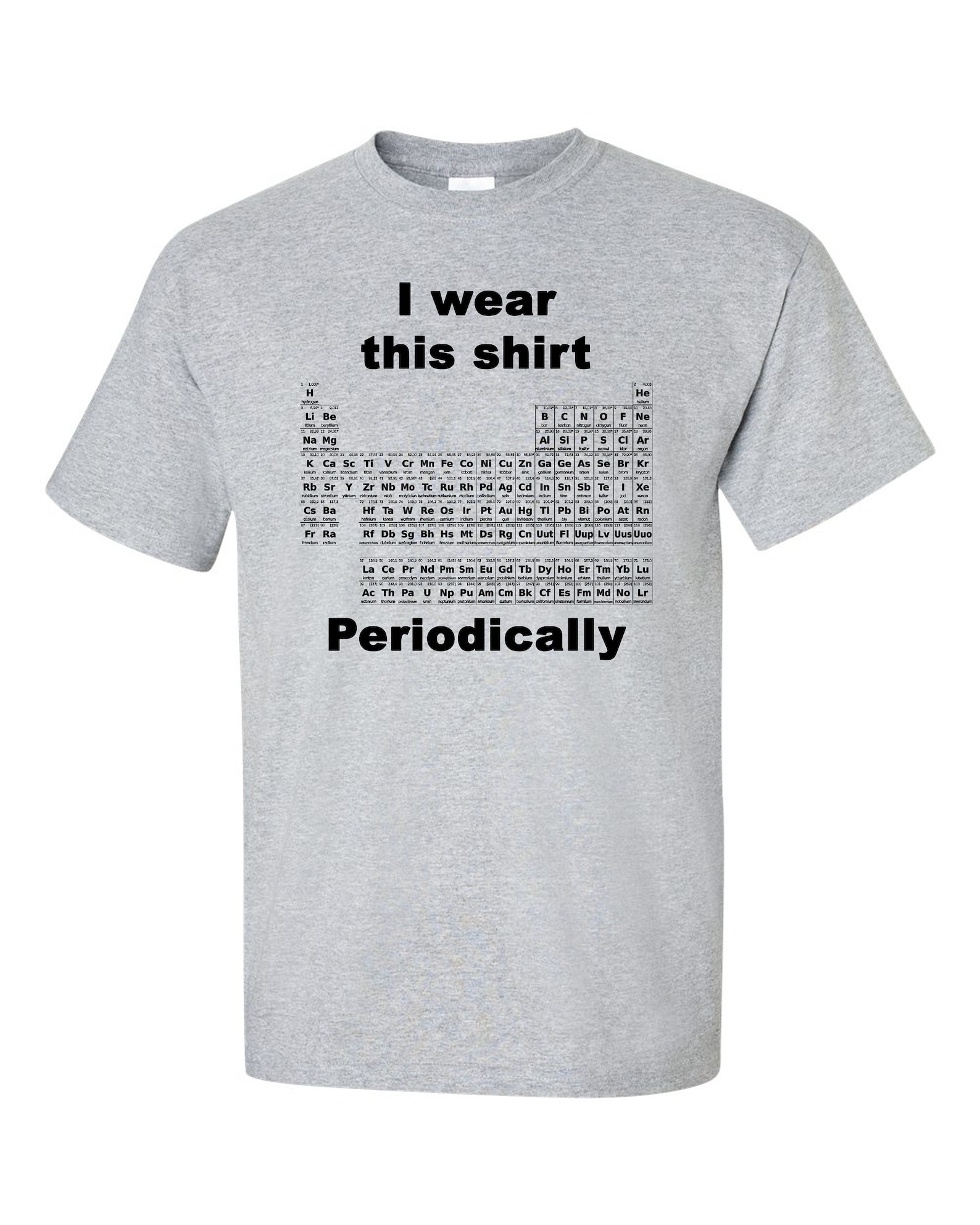 I Wear This Shirt Periodically, Periodic Table Shirt, Chemistry Shirt ...