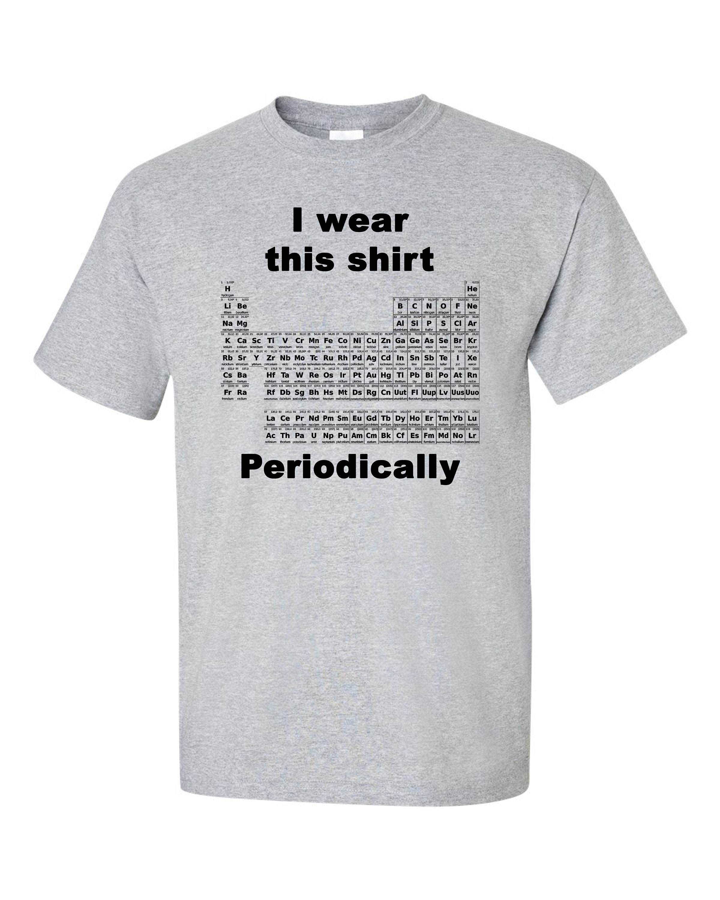 I Wear This Shirt Periodically, Periodic Table Shirt, Chemistry Shirt ...