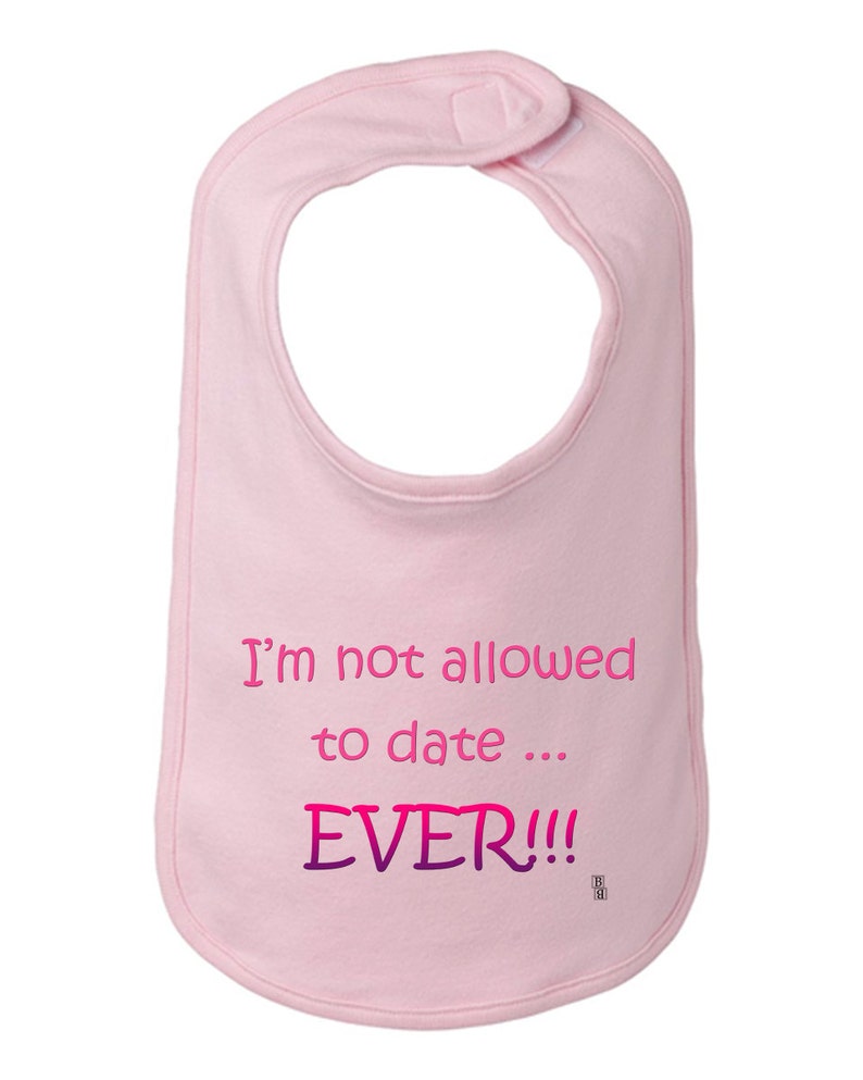 I'm Not Allowed to Date Ever Funny Baby and Toddler Bib, No Dating Bib ...
