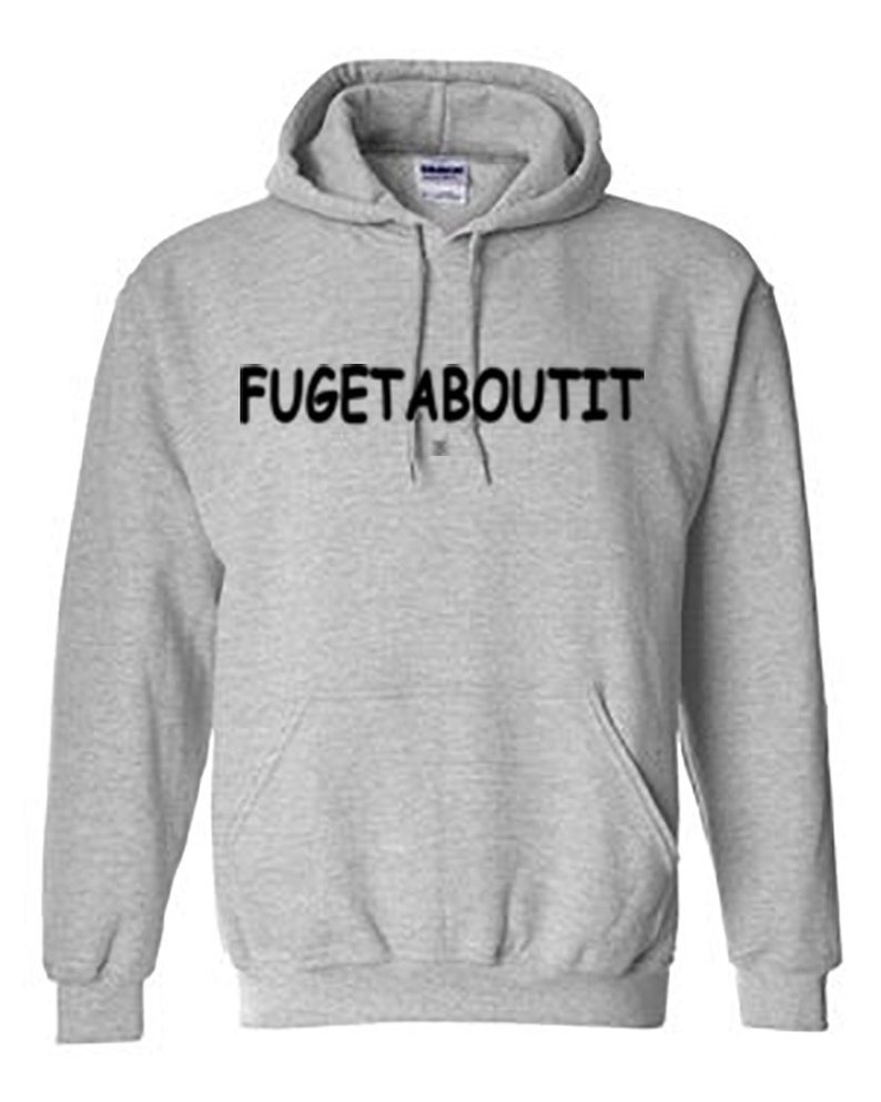 Fugetaboutit Hoodie, Forget About It Hoodie, Fuggetaboutit - Etsy