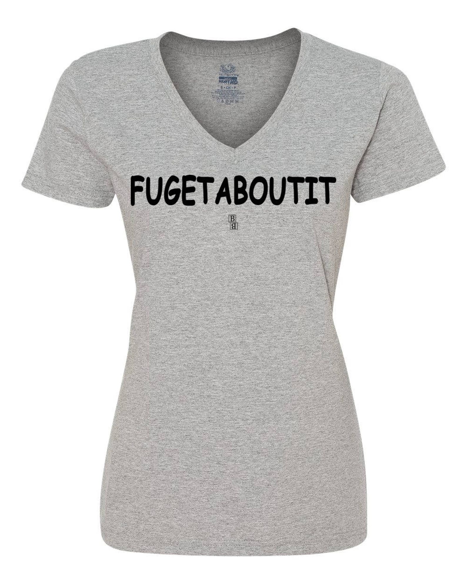 Fugetaboutit Shirt, Fuhgeddaboutit Shirt, Forget About It Shirt - Etsy