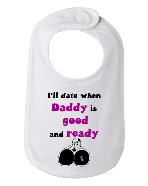 I ll Date When Daddy is Good and Ready Funny Baby and Toddler Bib No Dating Baby Bib Baby Girl Bib Cute Girl Bib Etsy