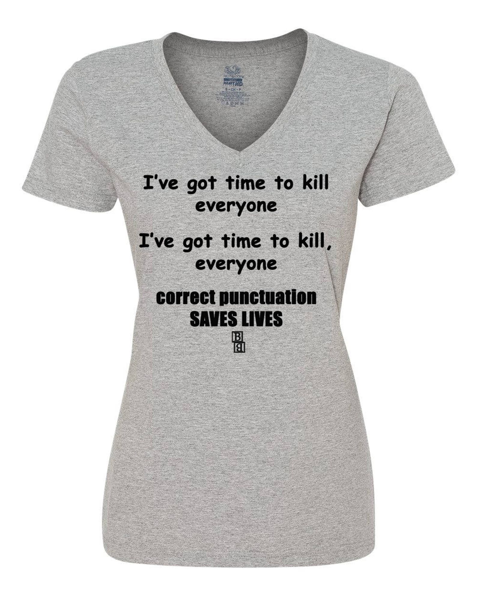 Punctuation Shirt, Correct Punctuation Saves Lives Shirt, I've Got Time ...