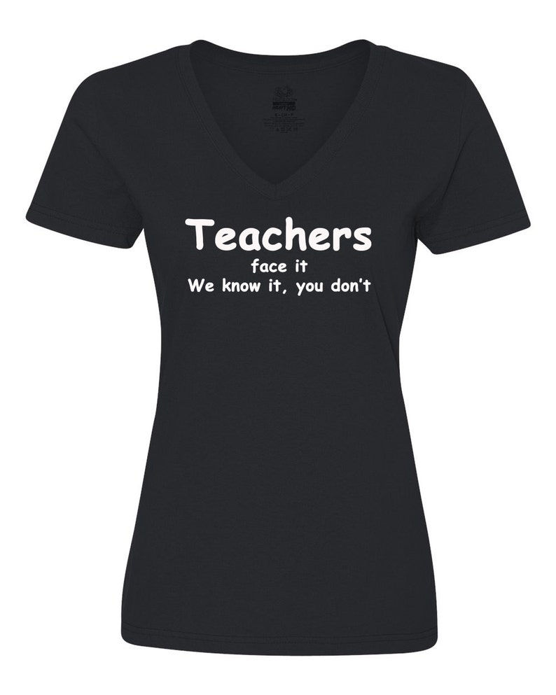 Teacher Ladies T-shirt, Teachers Face It We Know It You Don't Shirt ...