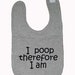 I Poop Therefore I Am Baby Bib, Funny Baby Bib Gift - Etsy