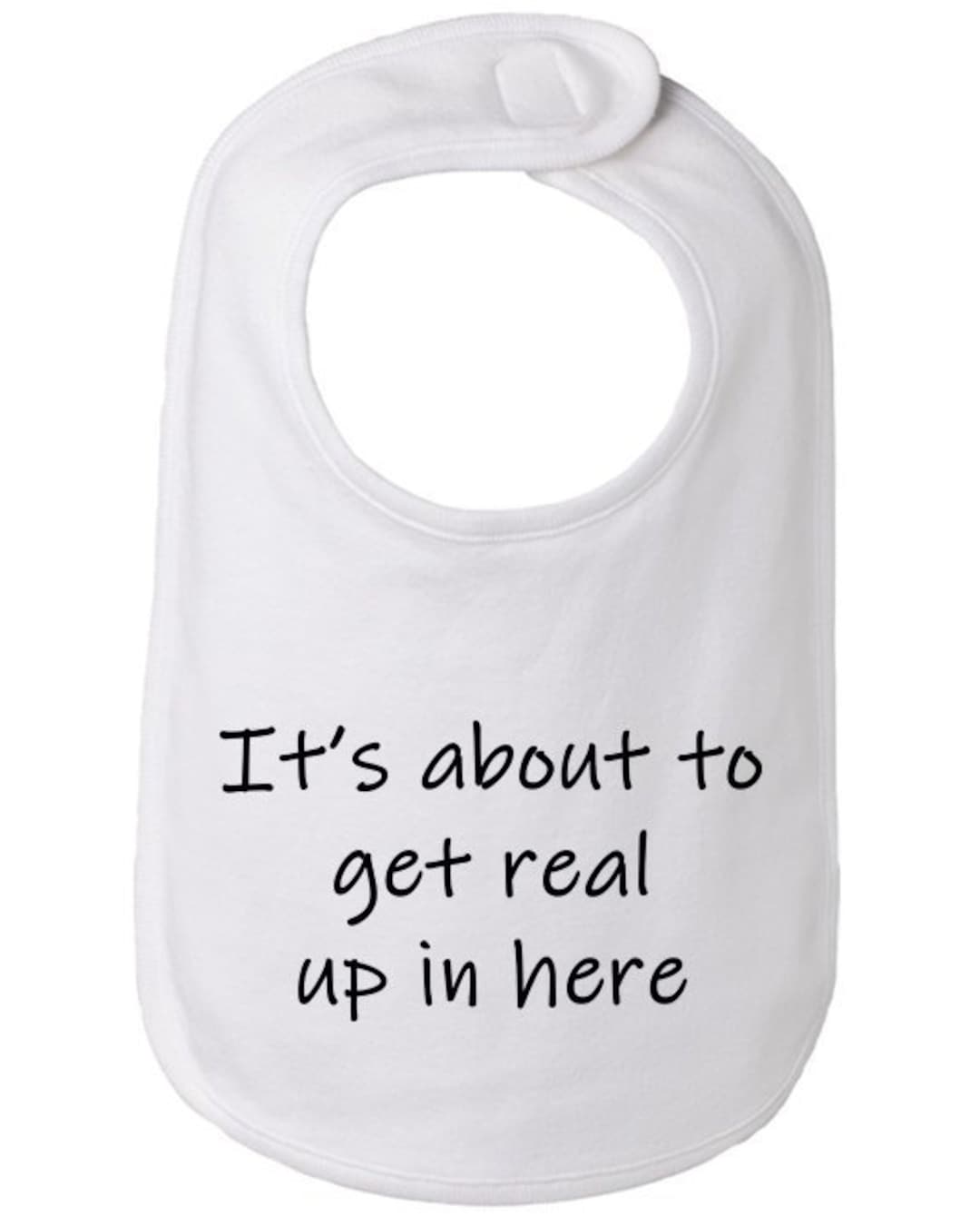 It's About to Get Real up in Here Baby Bib, Funny Baby Bib, Funny Baby ...