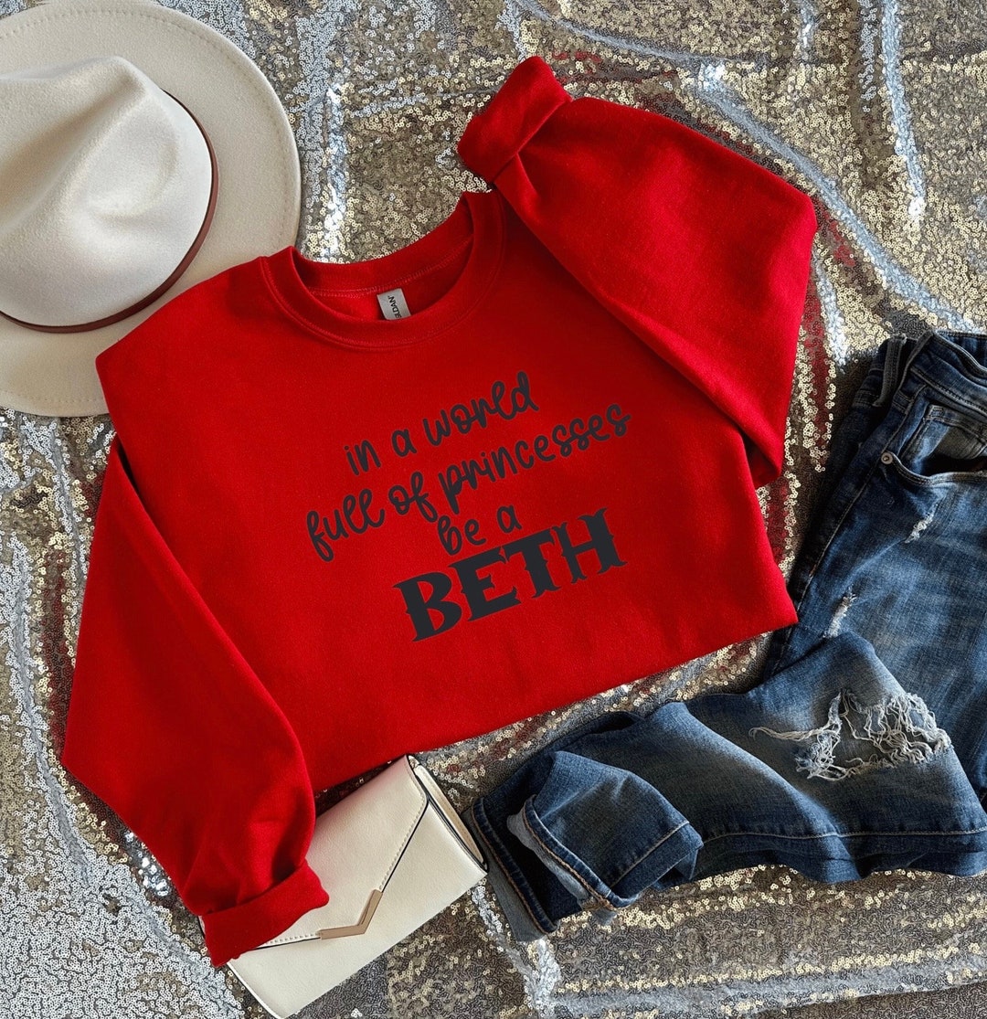In a World Full of Princesses Be a Beth Sweatshirt| Beth Dutton Shirt ...