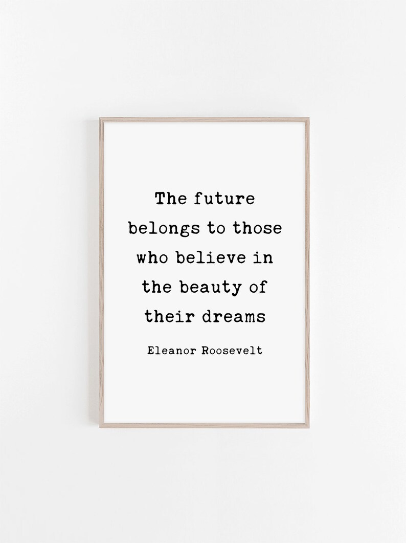 The Future Belongs to Those Who Believe in the Beauty of Their Dreams ...