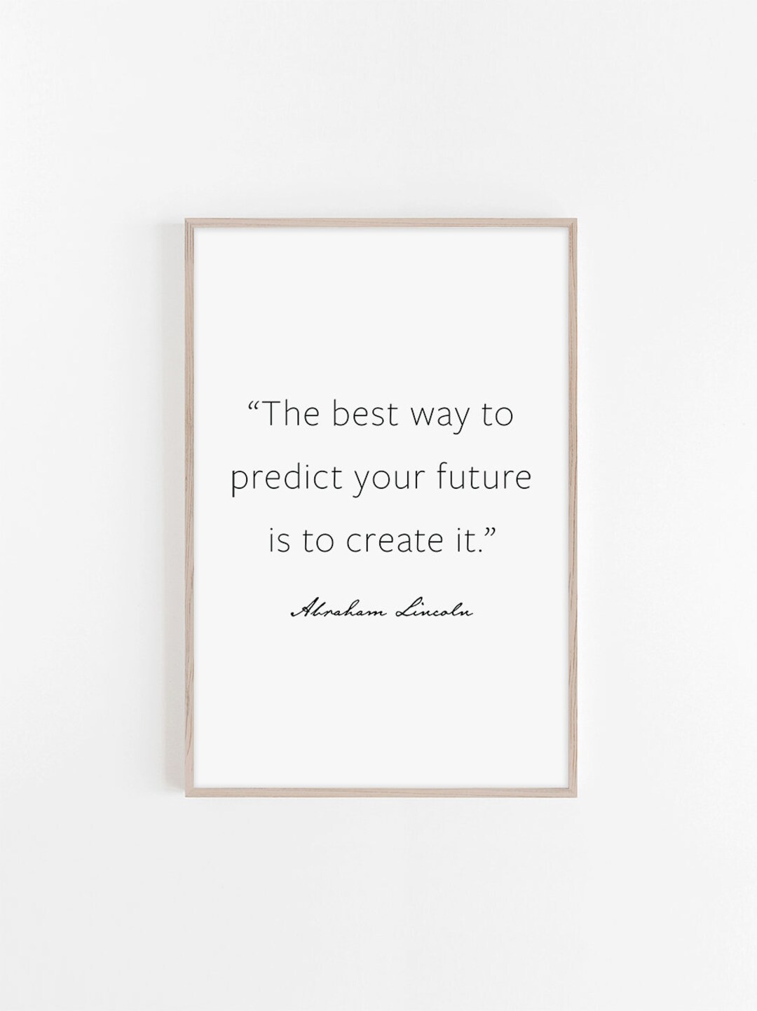 The Best Way to Predict Your Future is to Create It Sign, Abraham ...