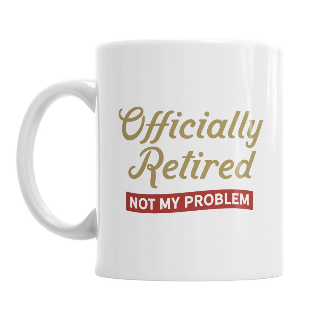 Happy Retirement Gift Mug Idea Officially Retired Retire Present for ...