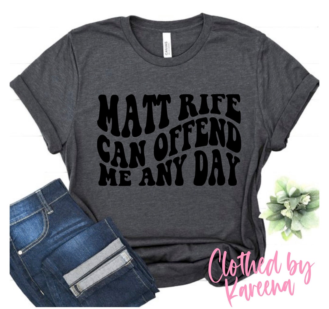 Matt Rife Can Offend Me Any Day Tshirt - Etsy