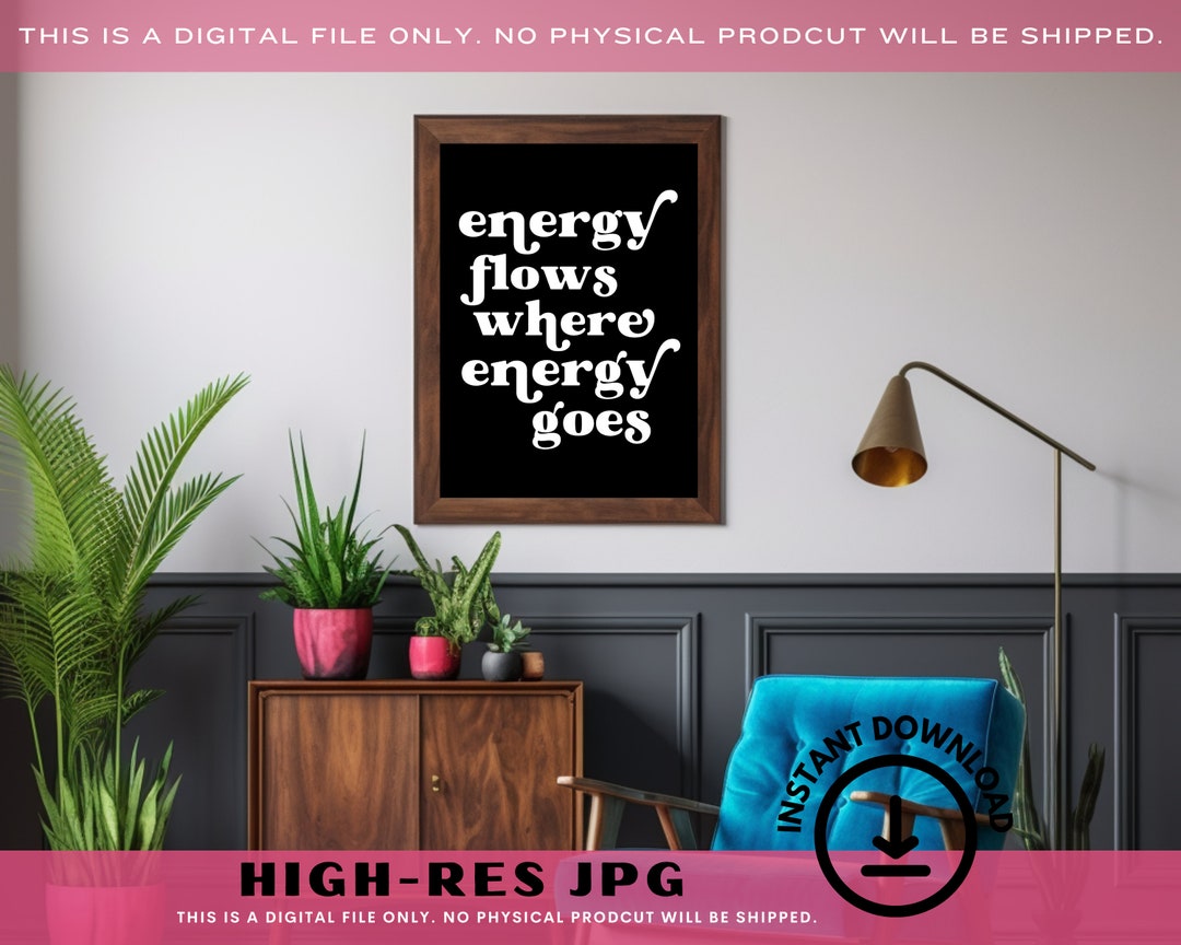 Energy Flows Where Energy Goes Printable Wall Art | Digital Wall Art ...