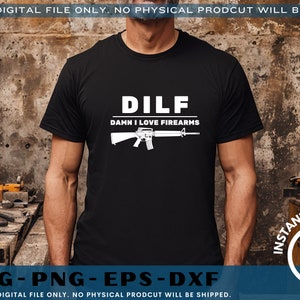 DILF Damn I Love Firearms Svg, Dad Svg, 2nd Amendment Svg, Gun Svg, Dilf Svg, Digital Download ...