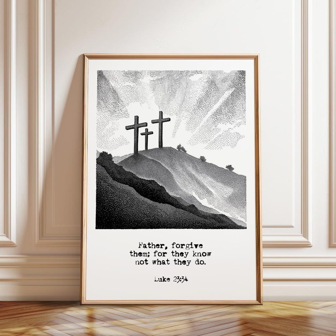Luke 23 34 Calvary Crosses Art Print: Father Forgive Them Scripture ...