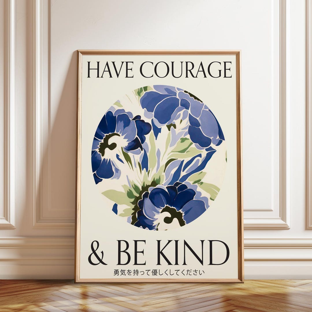 Blue Floral Typography Print - 'have Courage and Be Kind' Inspirational ...