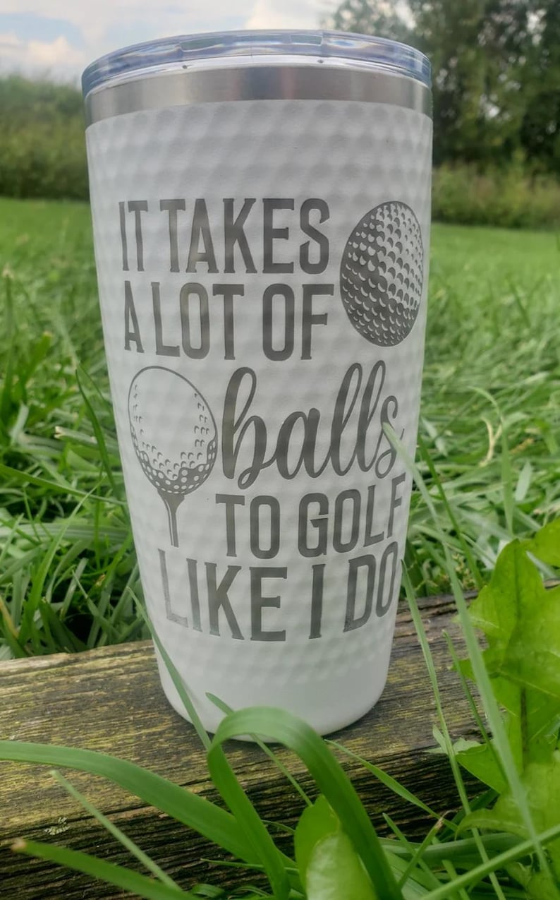 It Takes A Lot of Balls to Golf Like I Do Engraved Dimpled 20oz Tumbler ...