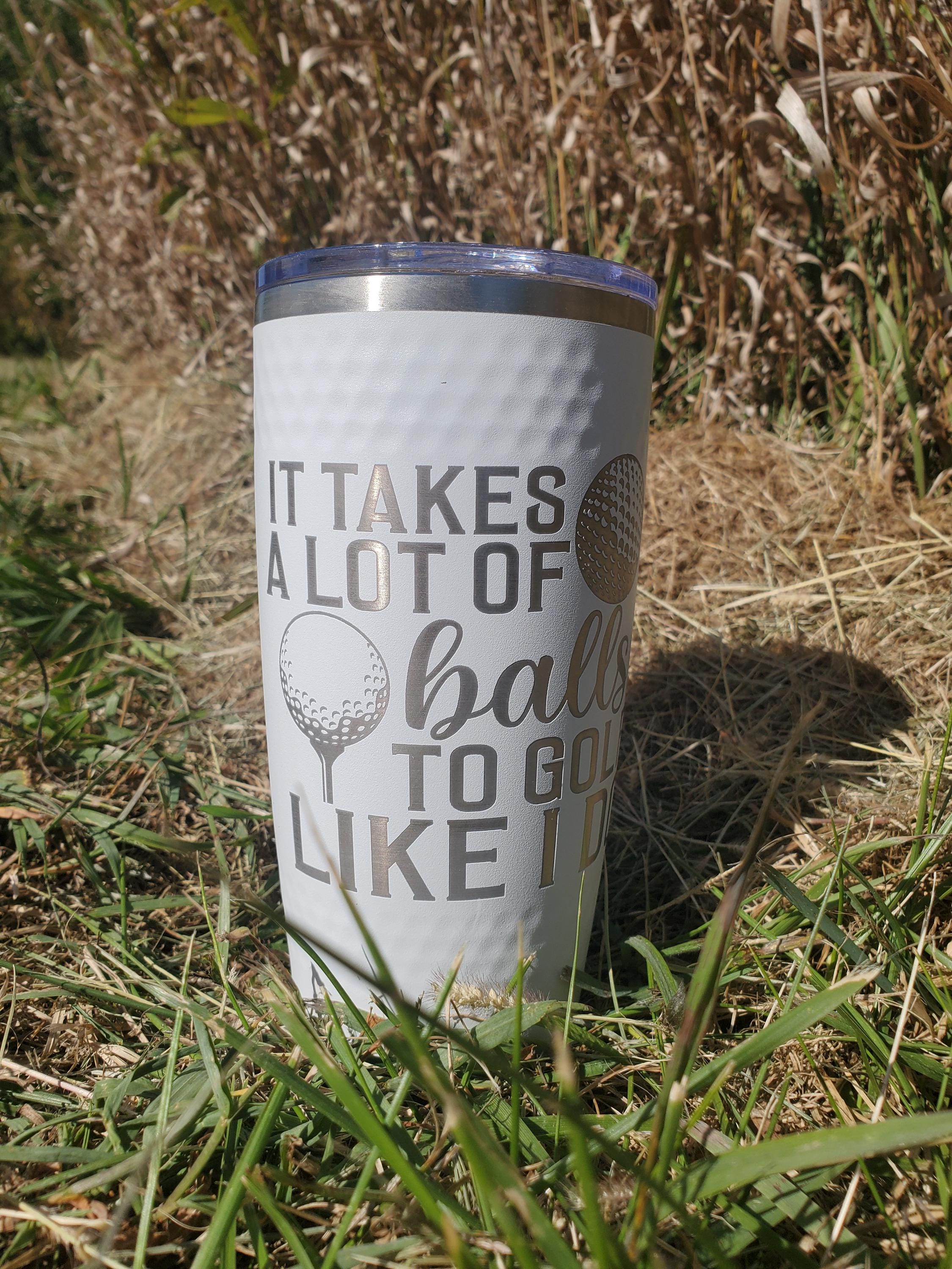 It Takes A Lot of Balls to Golf Like I Do Engraved Dimpled 20oz Tumbler ...