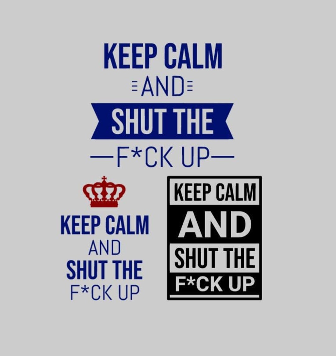 Keep Calm and Shut the F* up Svg, Dxf, Png Files. 3 Designs Included as ...