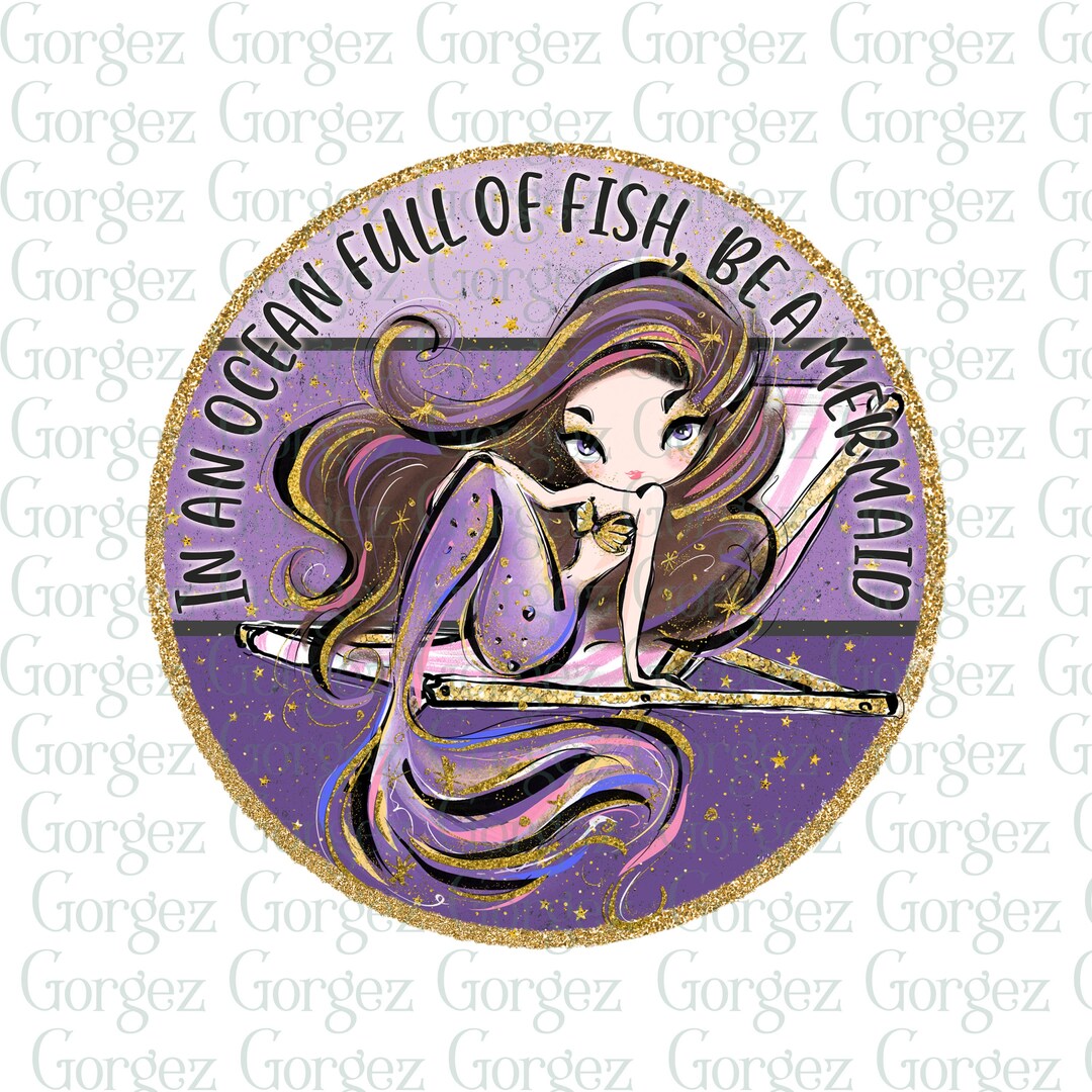 Mermaid PNG. in an Ocean Full of Fish, Be a Mermaid PNG Digital File ...