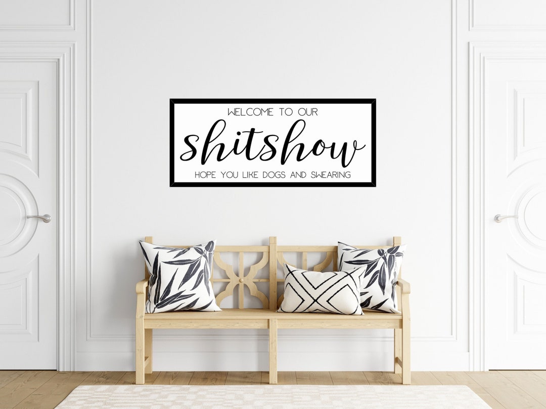 Welcome to the Shit Show, Shit Show Sign, Welcome to Our Shitshow, Hope ...