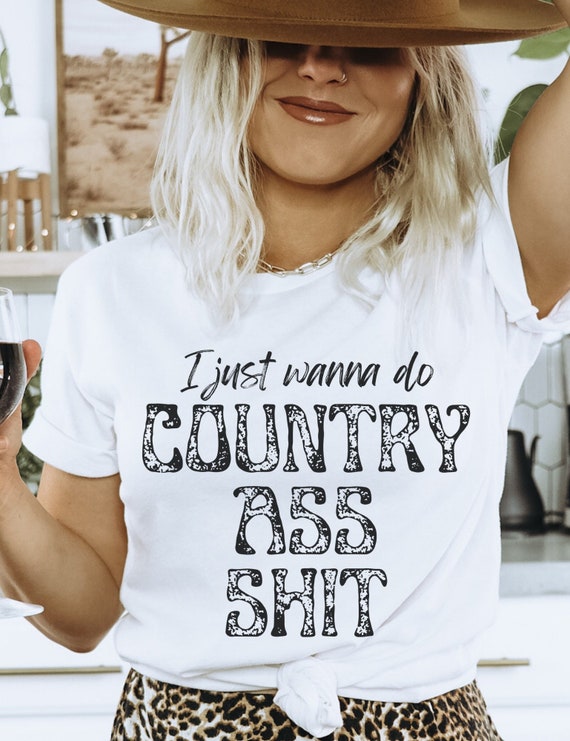 Country Ass Shit Shirt Country Lyrics Country Concert Shirt - Etsy