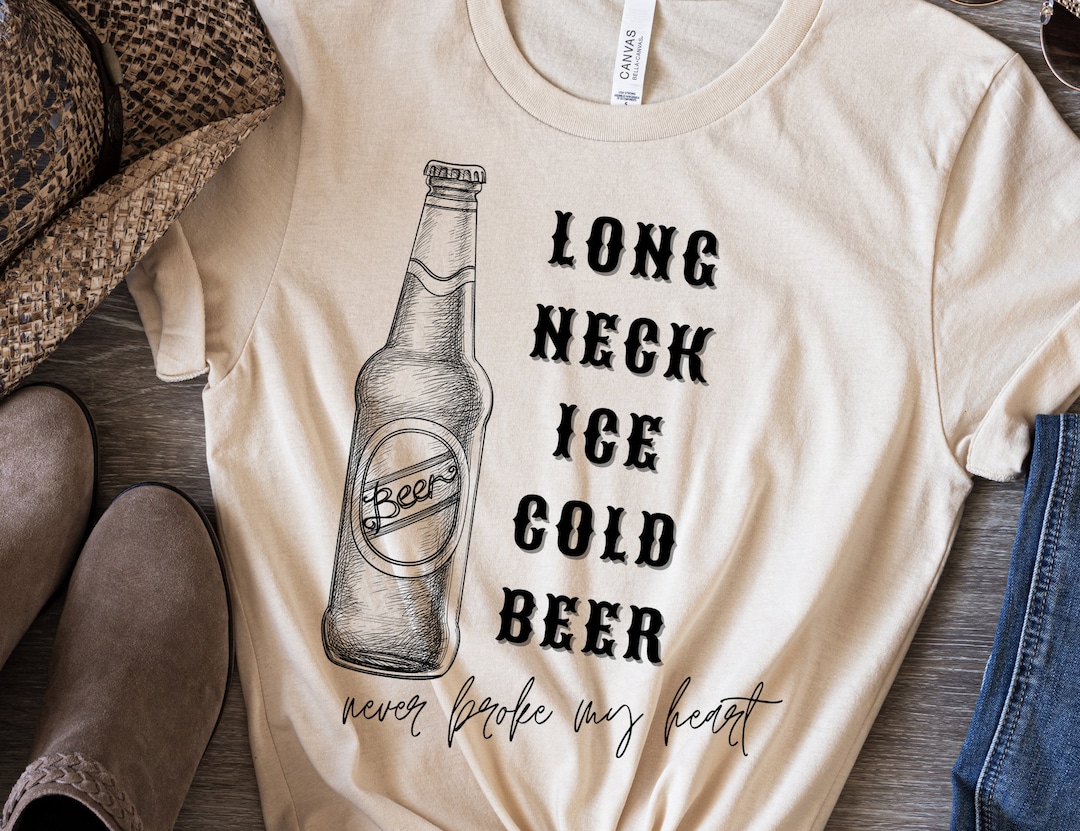Long Neck Ice Cold Beer Never Broke My Heart Shirt, Country Concert ...