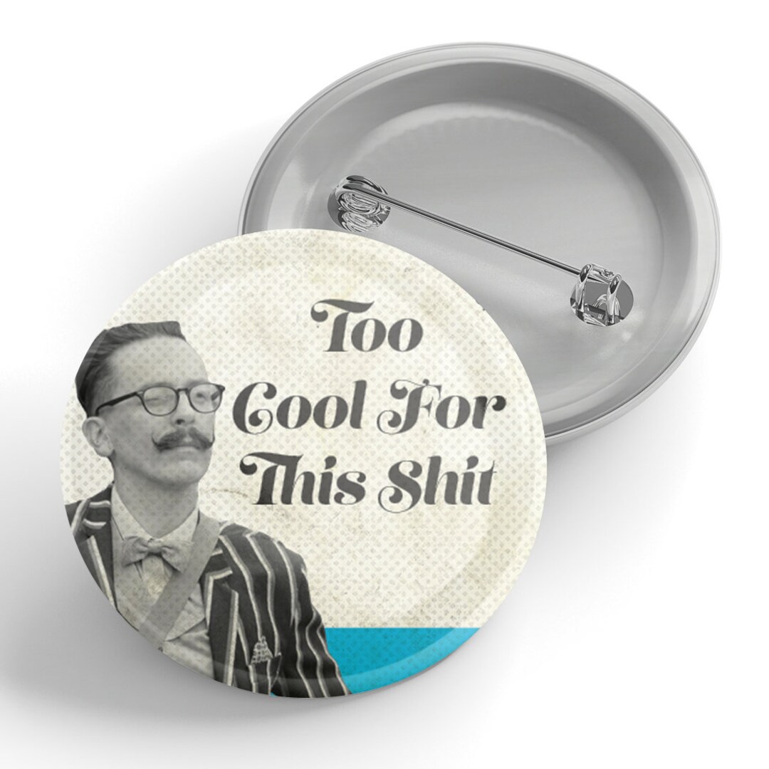 Too Cool for This Shit Button - Etsy