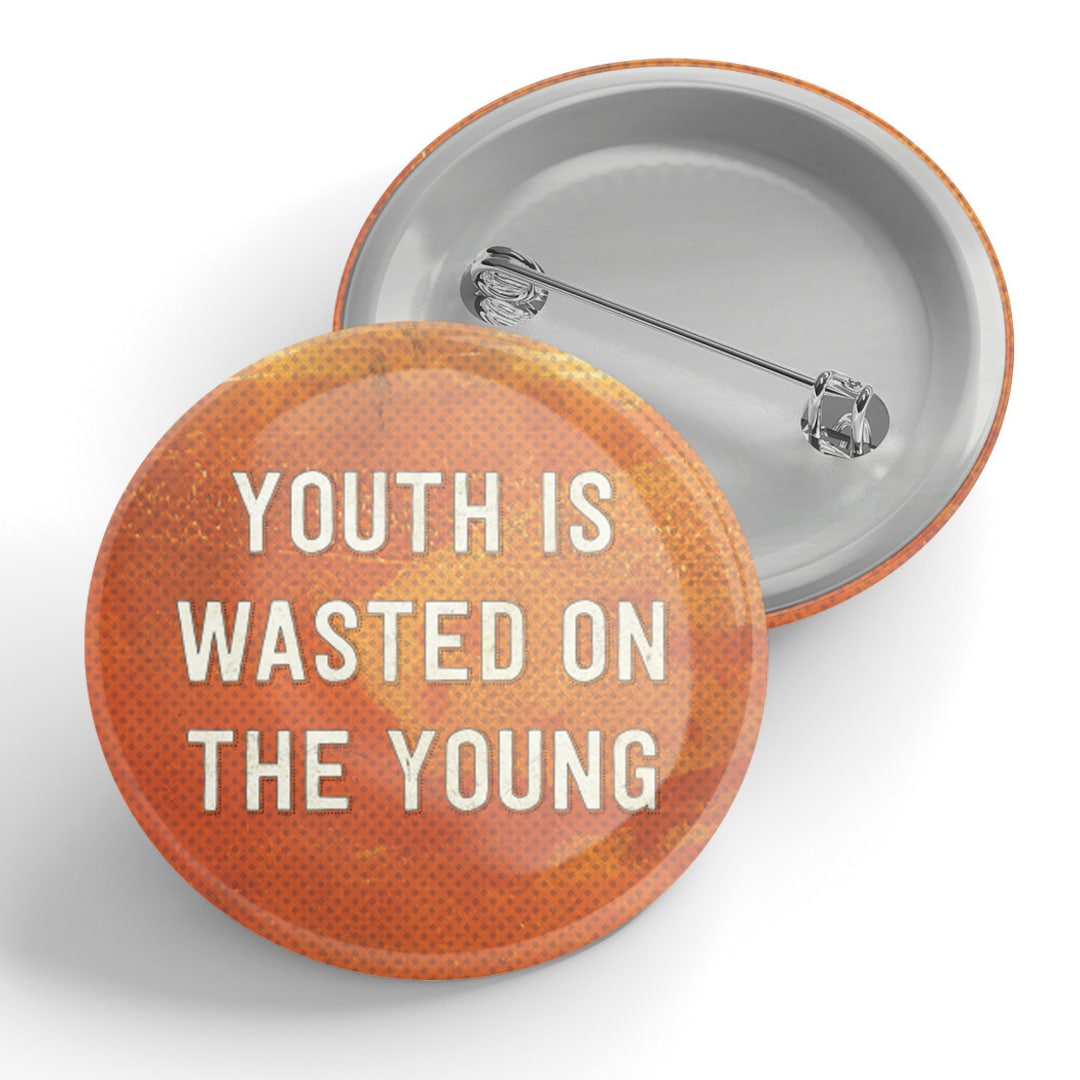 Youth is Wasted on the Young Button - Etsy