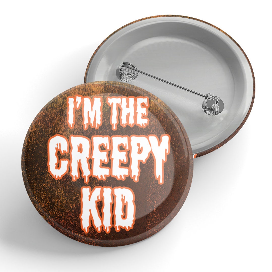 I'm the Creepy Kid Button - Etsy