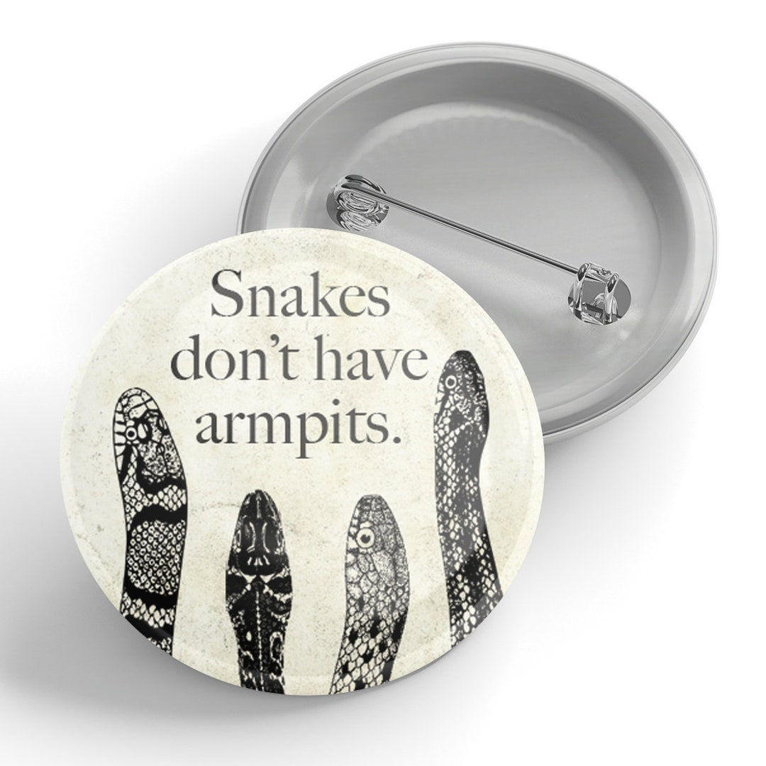 Snakes Don't Have Any Armpits Button - Etsy