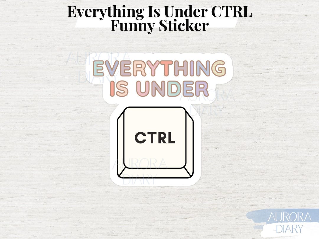 Everything is Under CTRL Funny Sticker | Meme Laptop Sticker | Parody ...