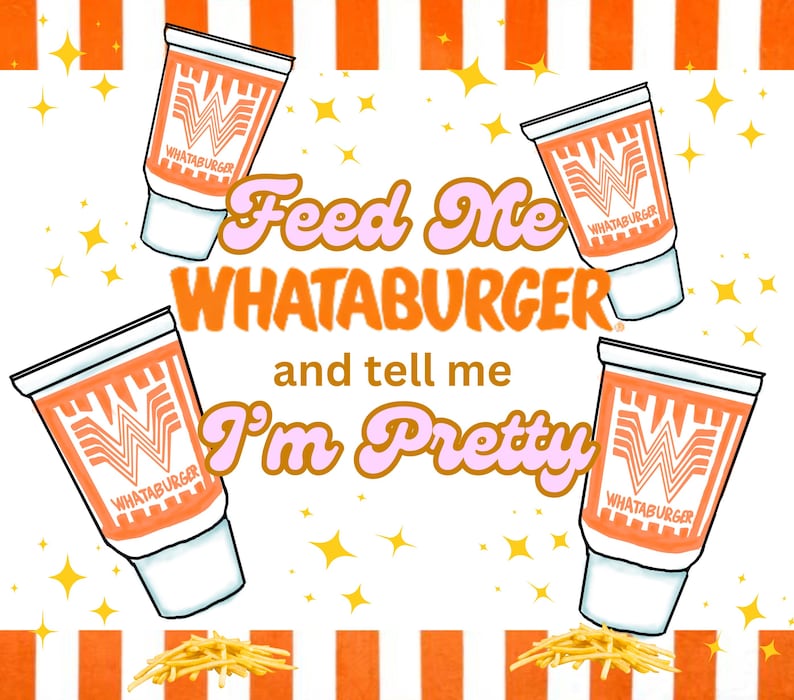Feed Me Whataburger Tell Me I'm Pretty Diigital Download 20 Oz Tumbler ...